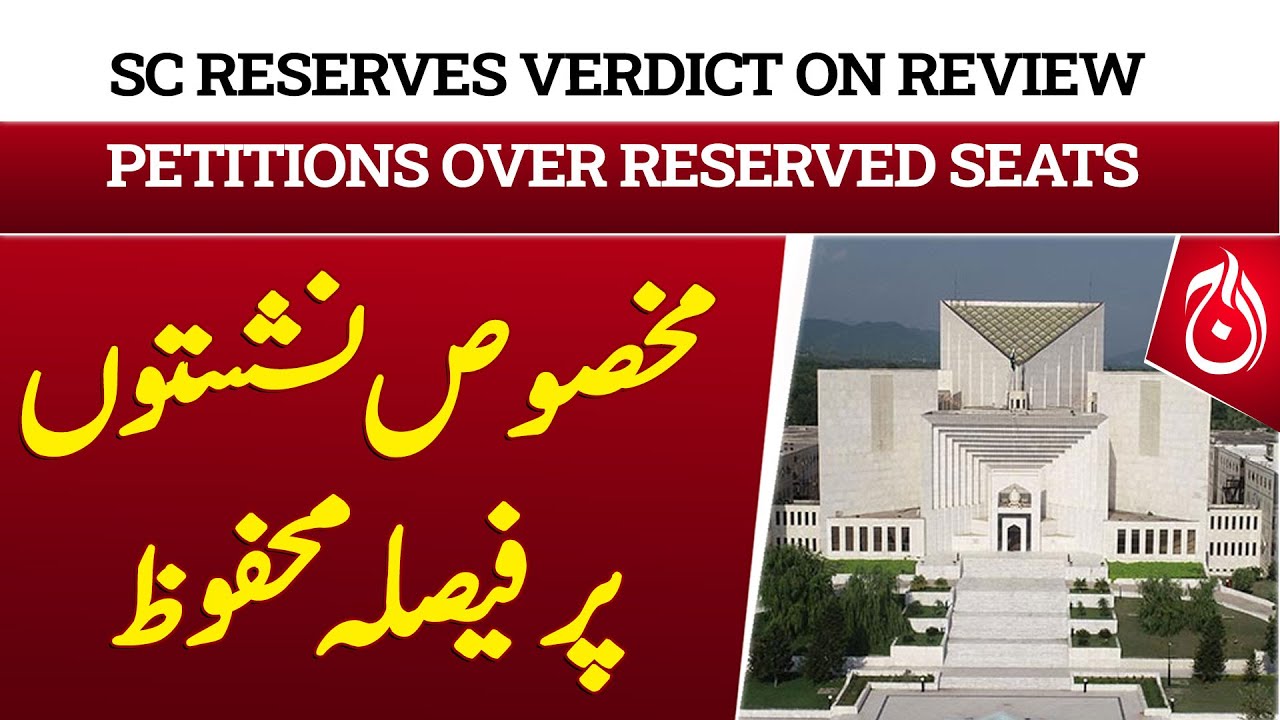 SC Reserves Verdict on Review Petitions over Reserved Seats – Aaj News ...