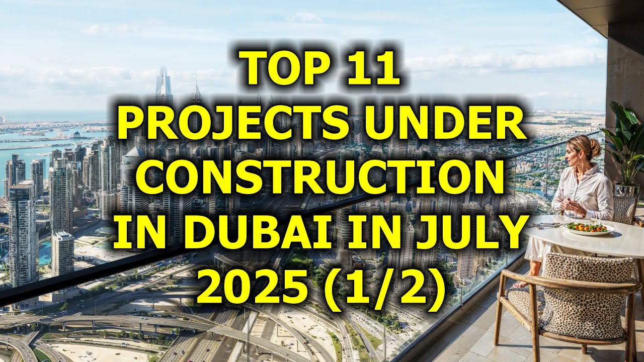 🇦🇪 Top 11 Projects Under Construction in Dubai in July 2025 (1/2) - YouTube