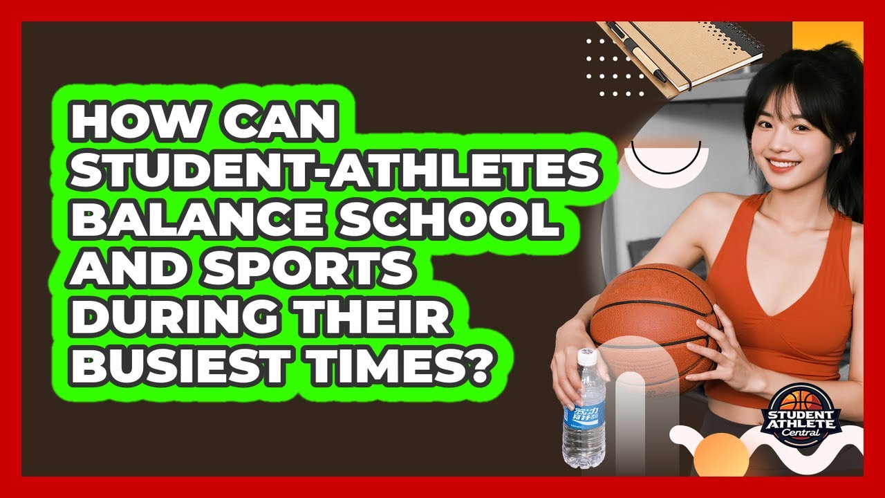 How Can Student-athletes Balance School And Sports During Their Busiest ...