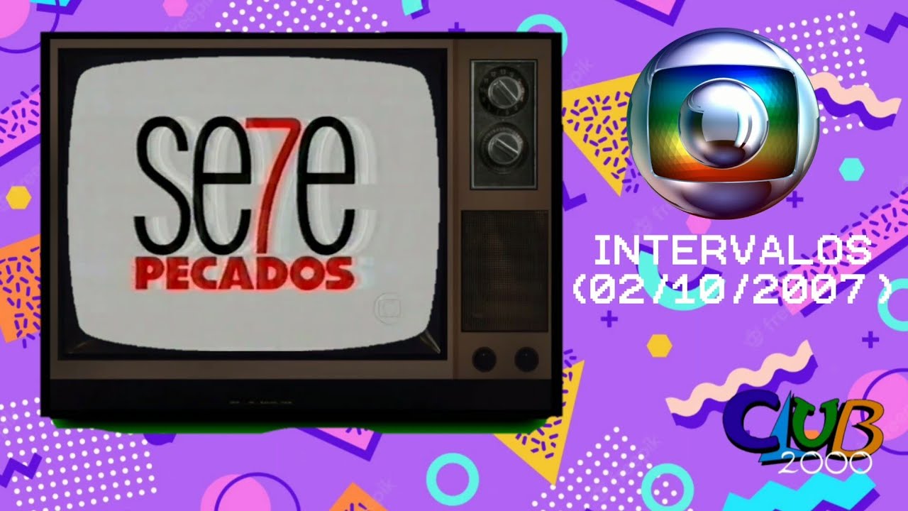 Intervalos Sete Pecados Globo (02/10/2007) - YouTube