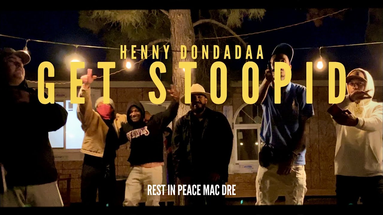 HENNY DONDADA - GET STOOPID (OFFICIAL MUSIC VIDEO) #ripmacdre - YouTube