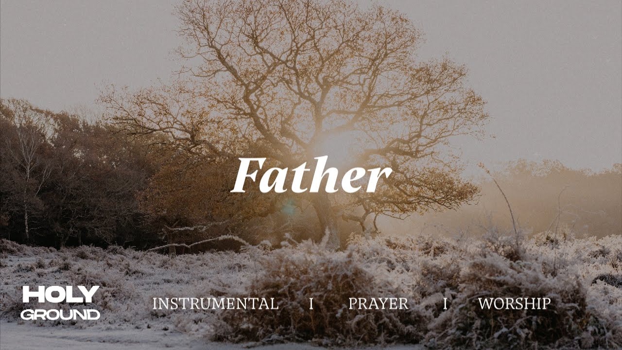 Father: Instrumental Soaking Worship | Prayer & Meditation Song - YouTube