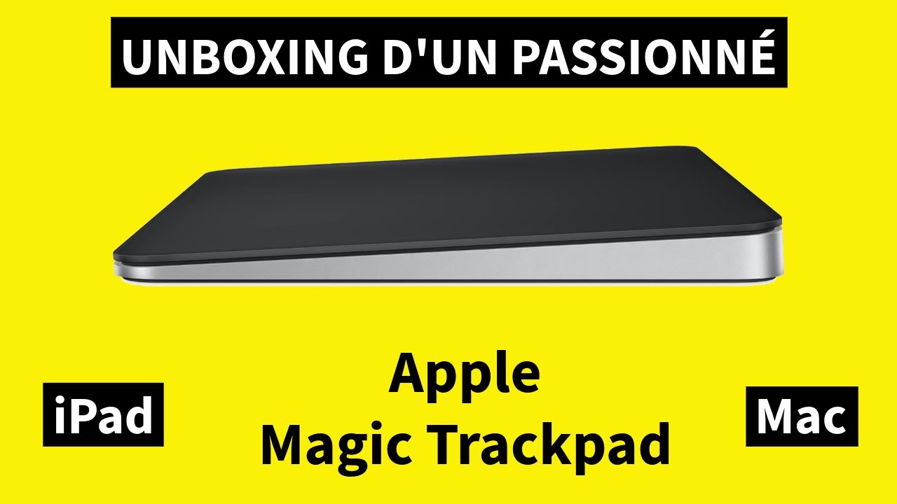 UNBOXING du Magic Trackpad noir USB C d’Apple pour Mac, iPad et iPhone ...