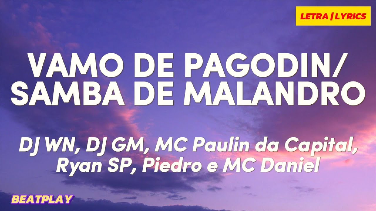 LETRA | SAMBA DE MALANDRO - DJ WN, DJ GM, MC Paulin da Capital, Ryan SP ...