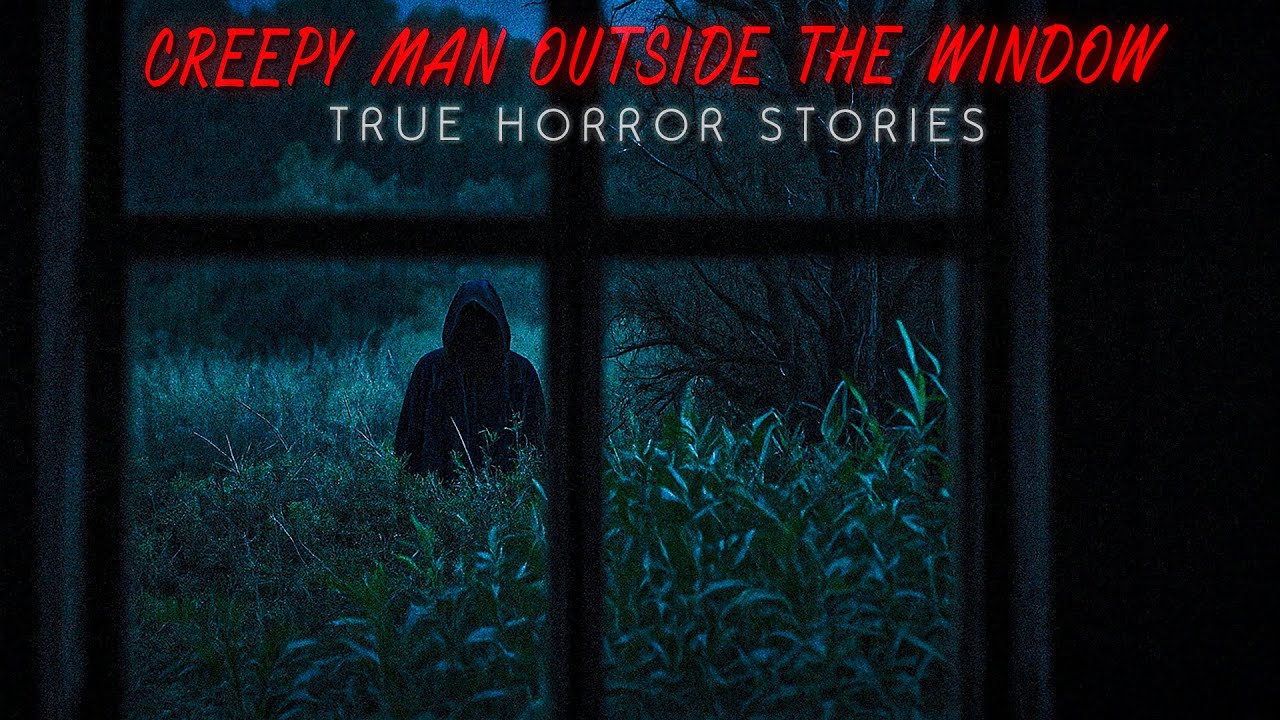 3 Terrible TRUE CREEPY MAN OUTSIDE THE WINDOW Horror Stories | Home ...