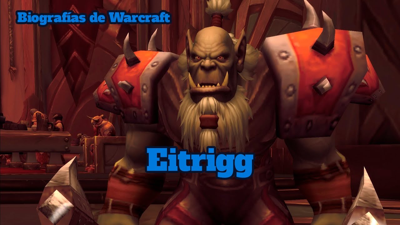 Biografías de Warcraft: Eitrigg - YouTube