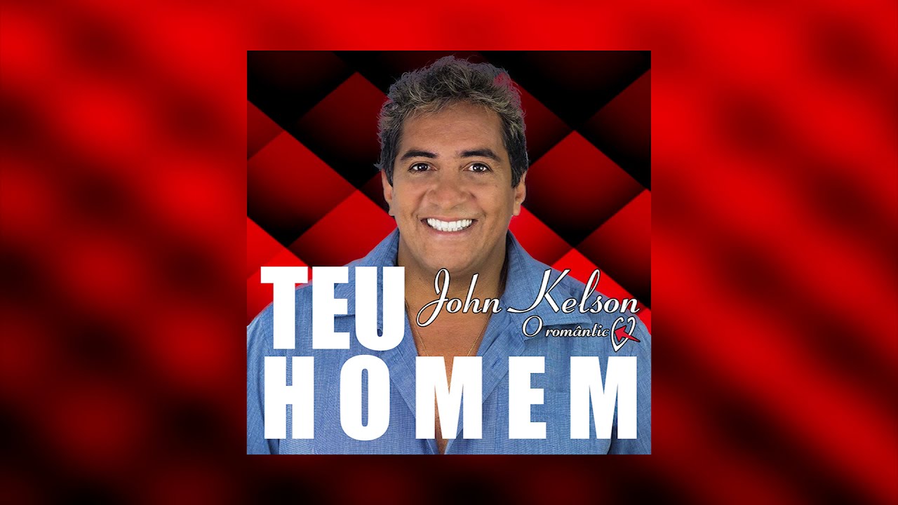 Teu Homem - John Kelson - YouTube