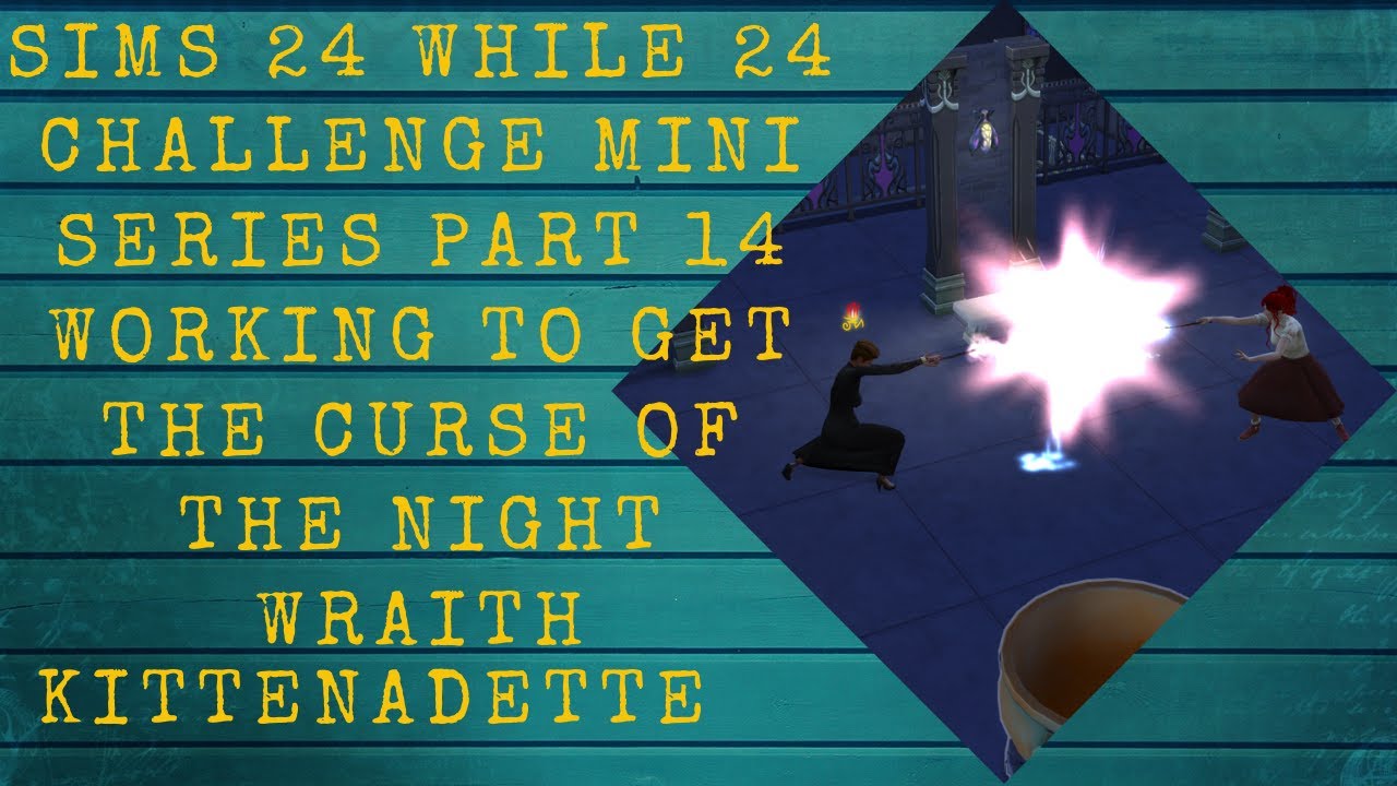 Sims 24 While 24 Challenge Mini Series Part 14 working to get the curse ...