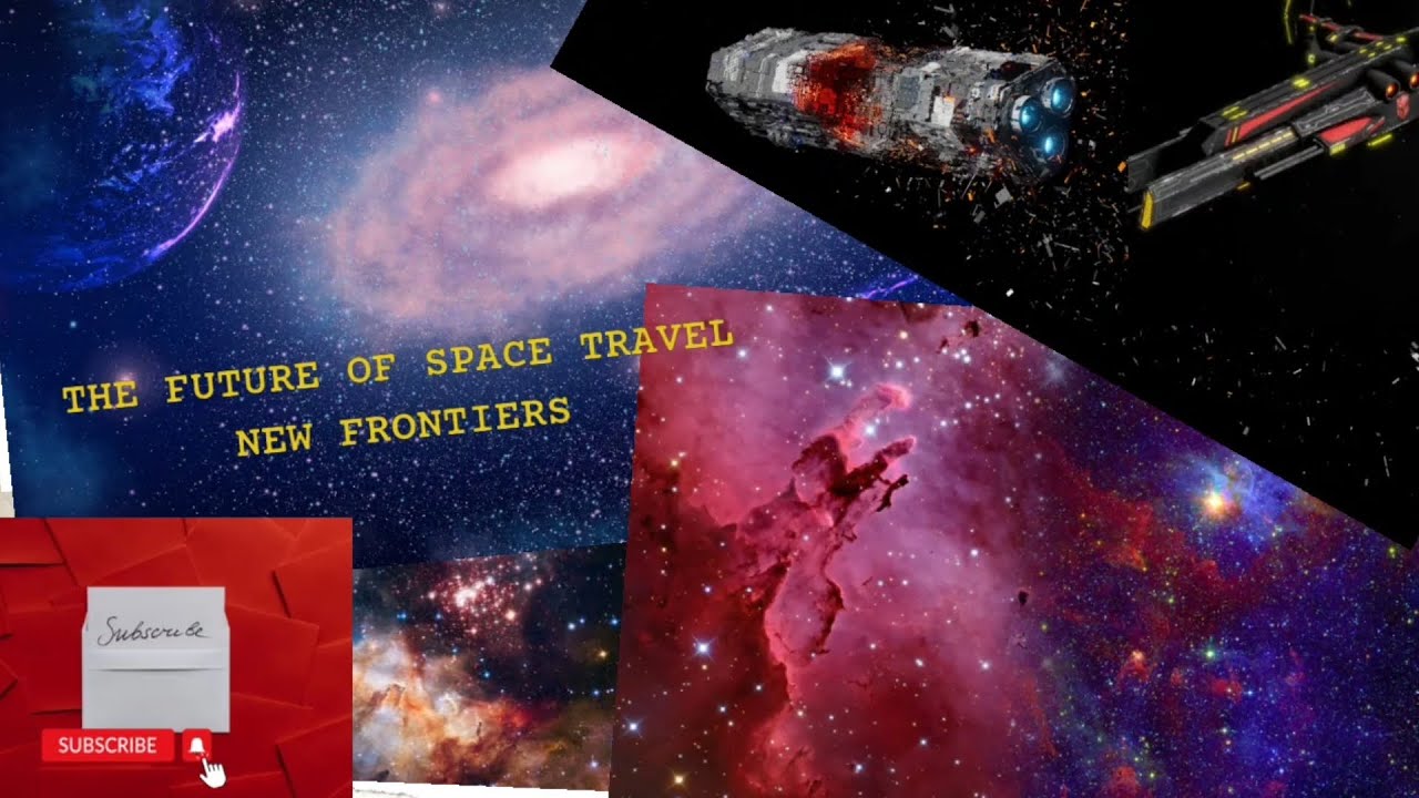The Future of Space Travel New Frontiers Explained - YouTube