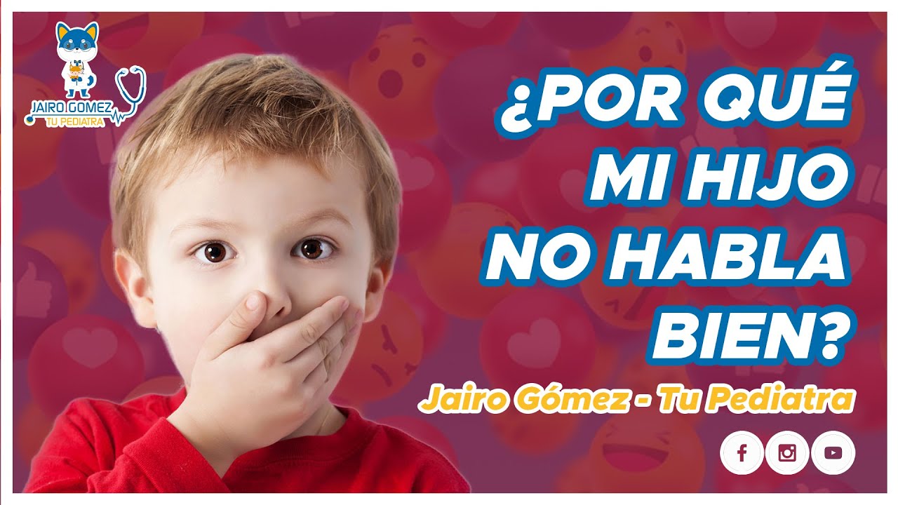 ¿POR QUE MI HIJO NO HABLA BIEN? - TRASTORNOS DEL HABLA - JAIRO GOMEZ TU ...