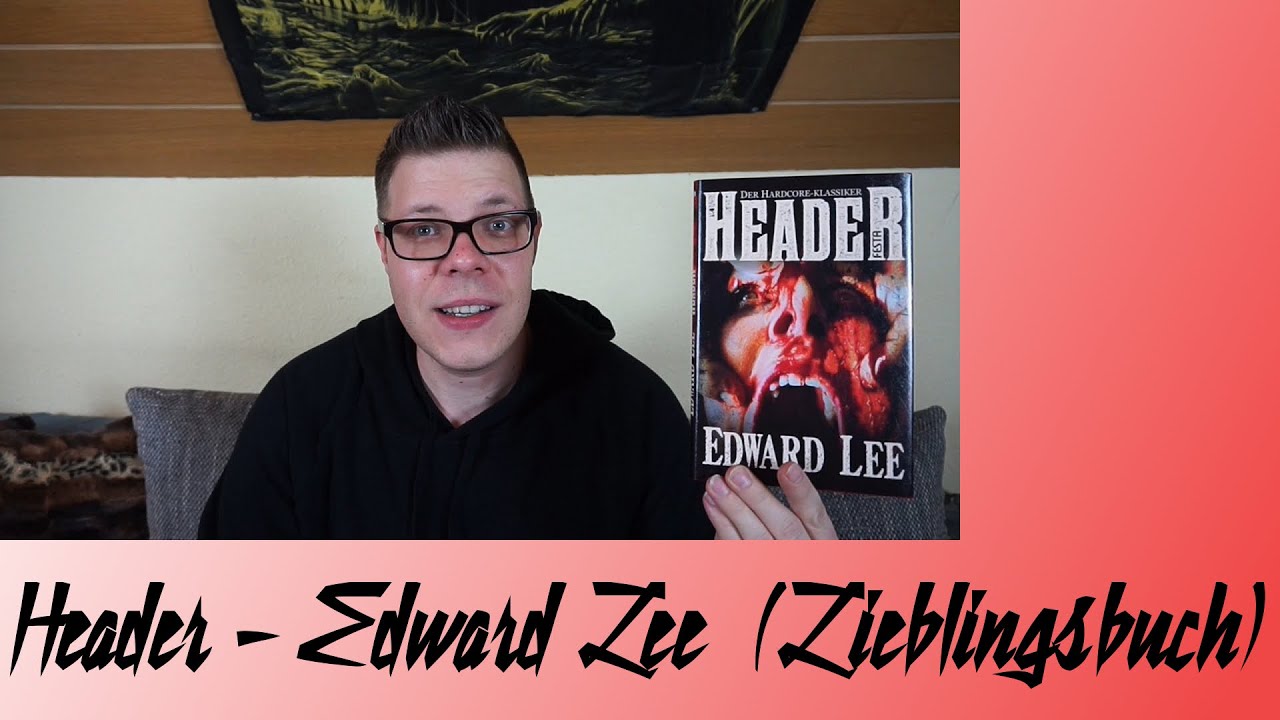 [Extrem!] Header von Edward Lee [Lieblingsbuch] - YouTube