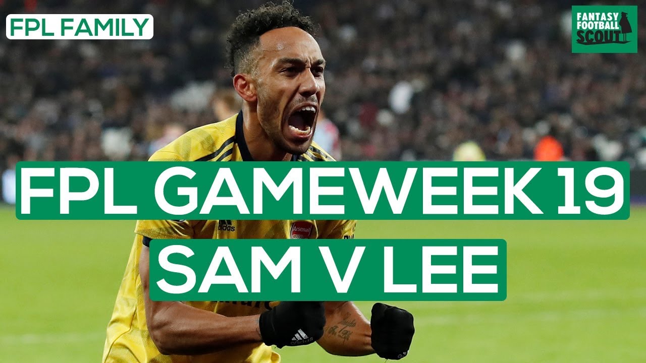 FPL GW19: Sam v Lee (FPL FAMILY) | AUBAMEYANG TO CARRY ARSENAL ...