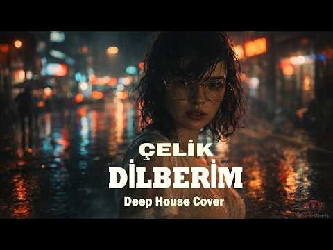 Çelik – Dilberim | Deep House Cover | Remix 🎧