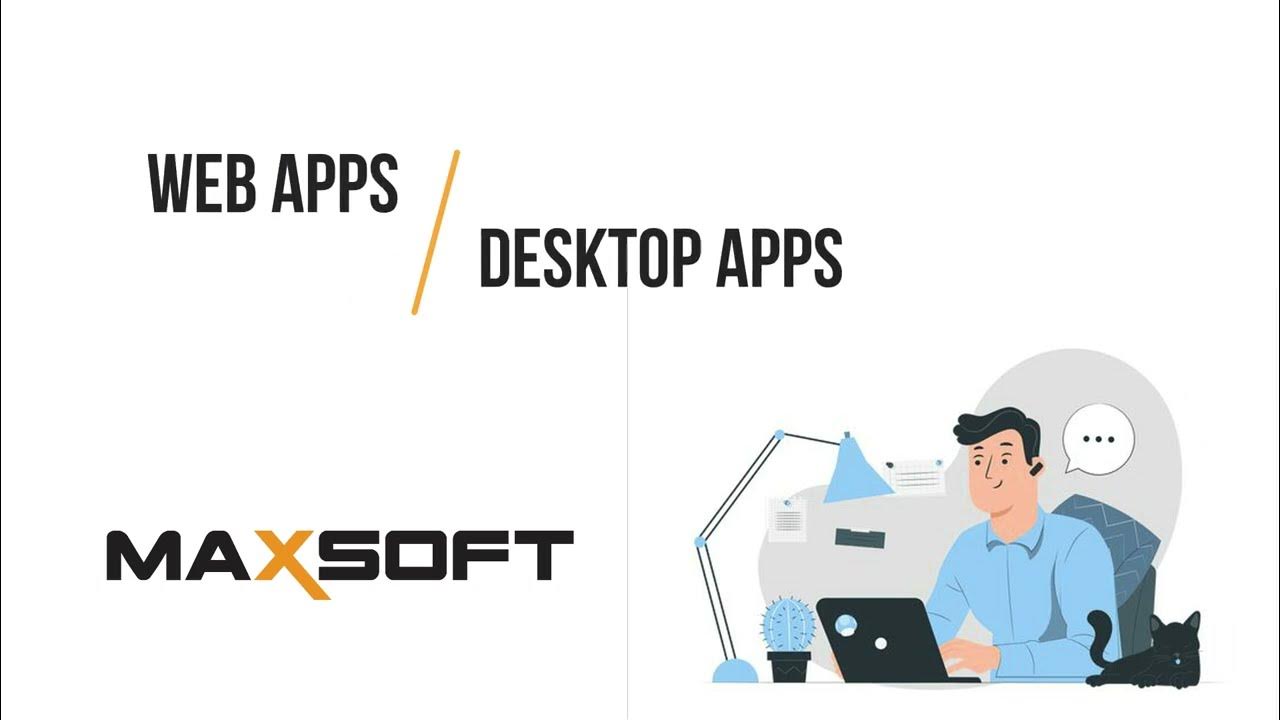 WEB APPS VS DESKTOP APPS | Software Development | MaXsoft Technologies - YouTube