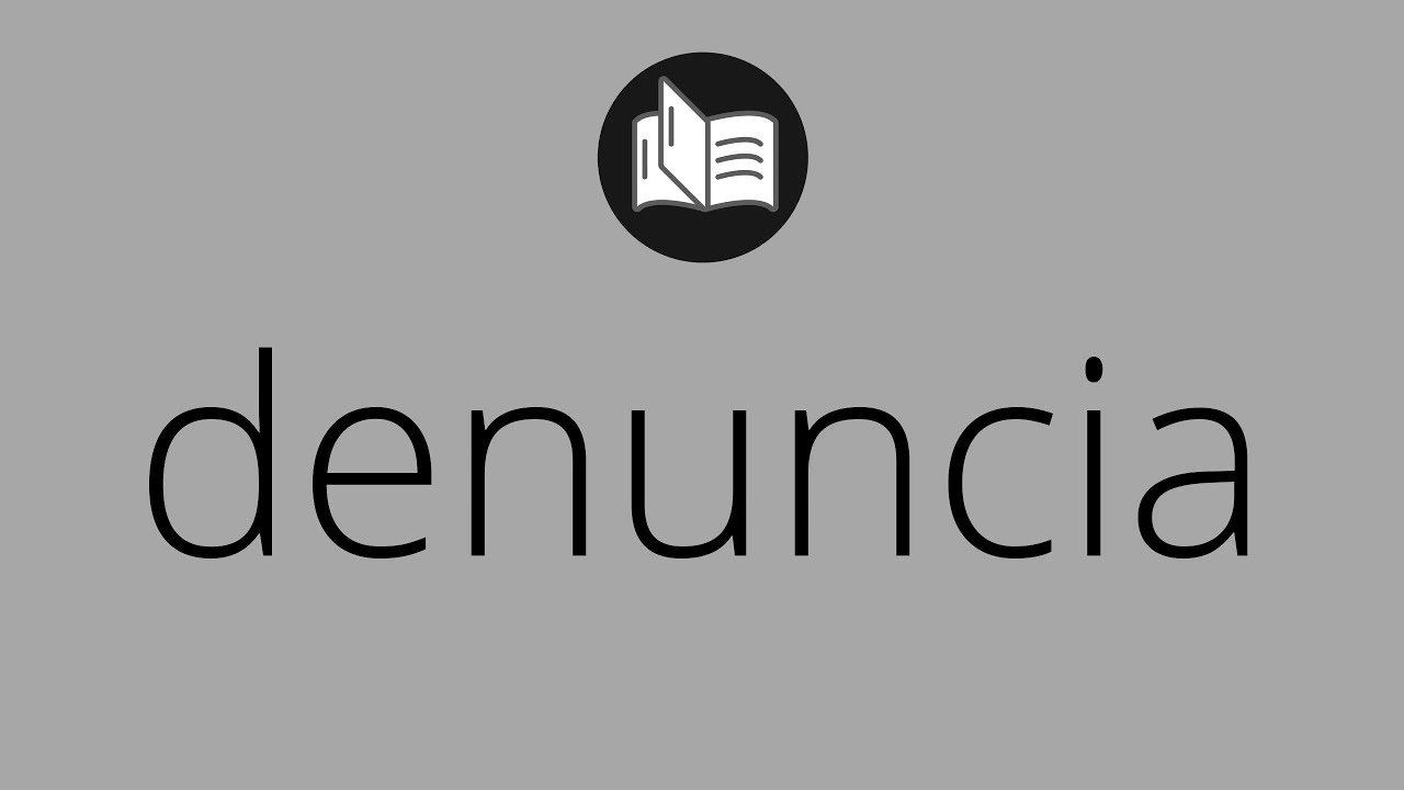 Que significa DENUNCIA • denuncia SIGNIFICADO • denuncia DEFINICIÓN ...