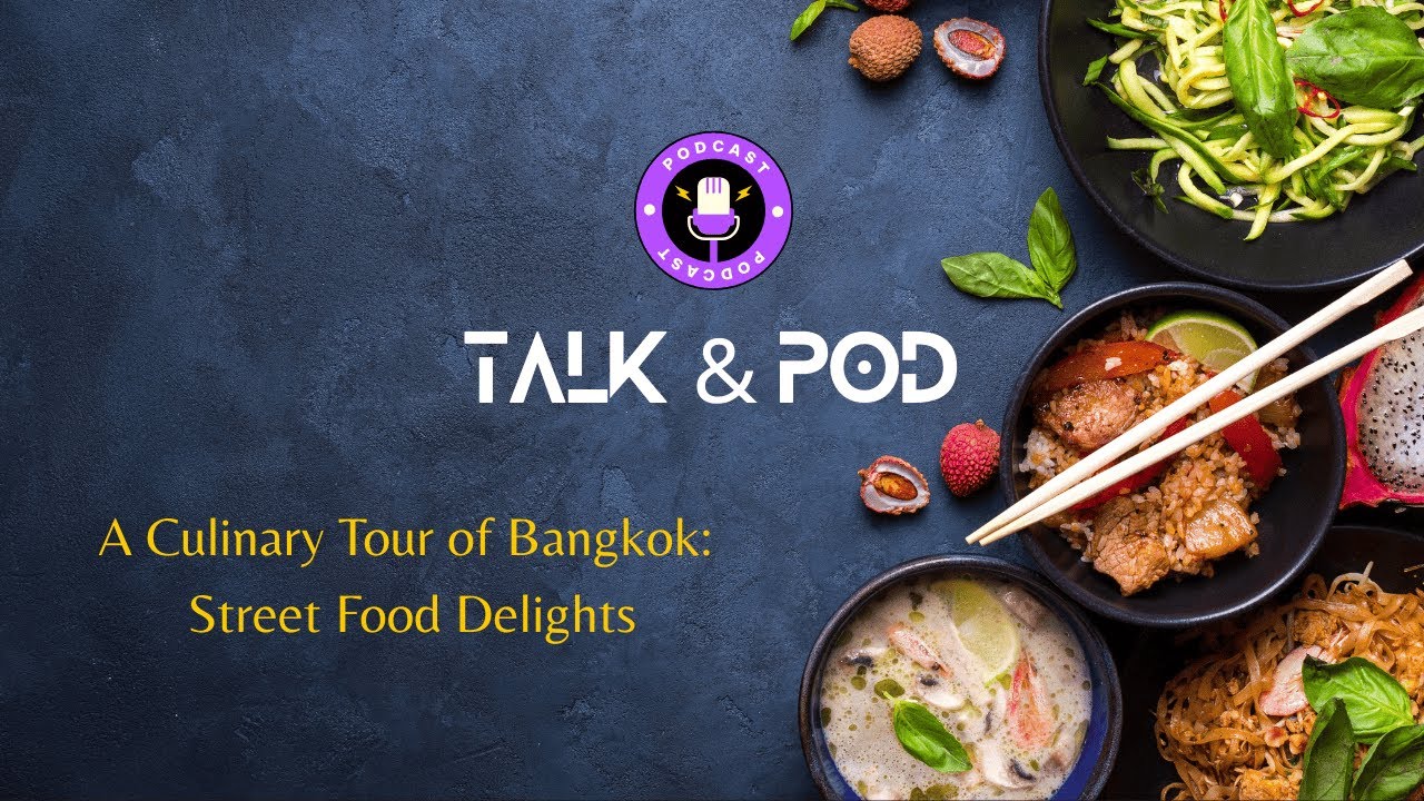 Talk & Pod (A Culinary Tour of Bangkok: Street Food Delights) - YouTube