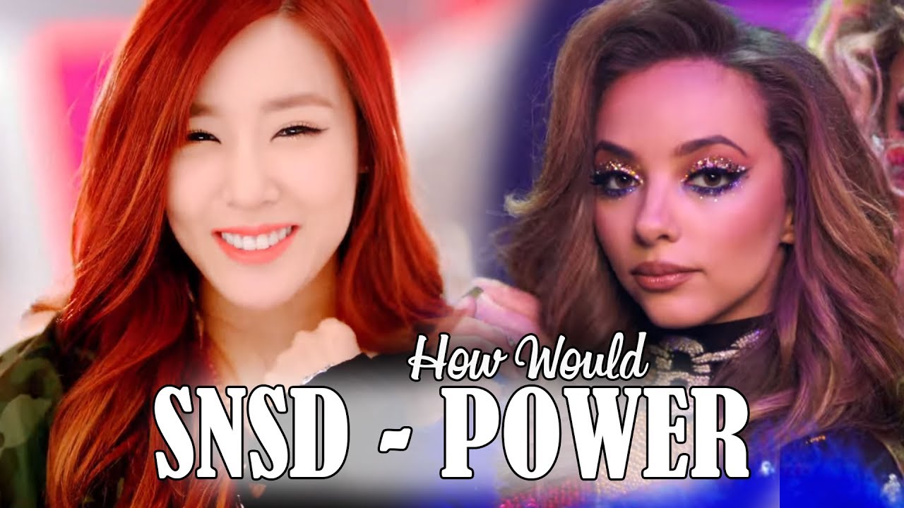 How would Girls' Generation sing POWER by Little Mix [Distribution] # ...