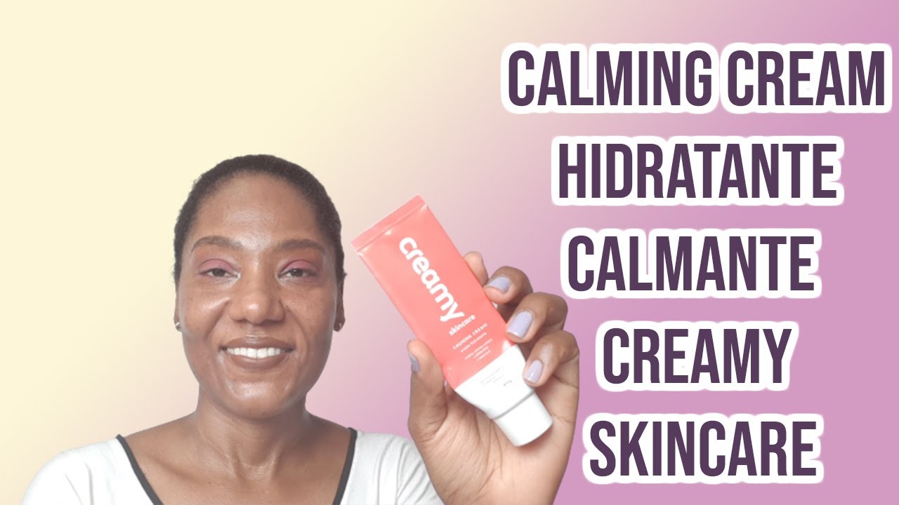 Calming Cream Hidratante Calmante - CREAMY SKINCARE - Resenha - YouTube