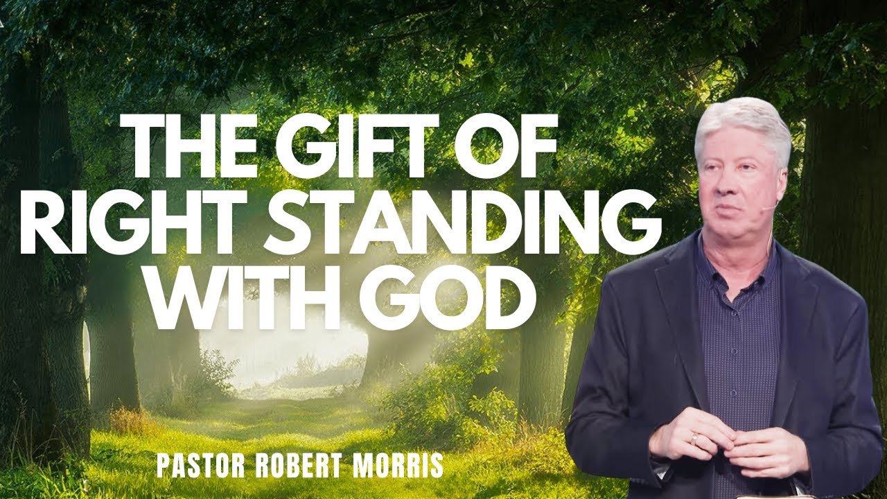 The Gift Of Right Standing With God | Pastor Robert Morris Sermon - YouTube
