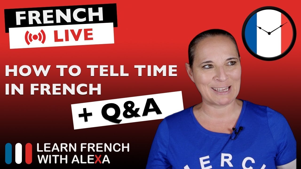 LIVE How To Tell Time In French French Q A With Alexa YouTube LIVE How To Tell Time In French French Q A With Alexa YouTube