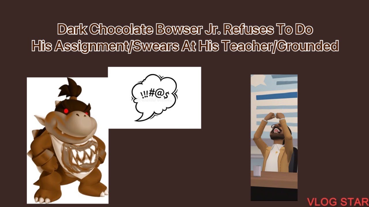 Dark Chocolate Bowser Jr. Refuses to Do His Assignment/Swears at His ...