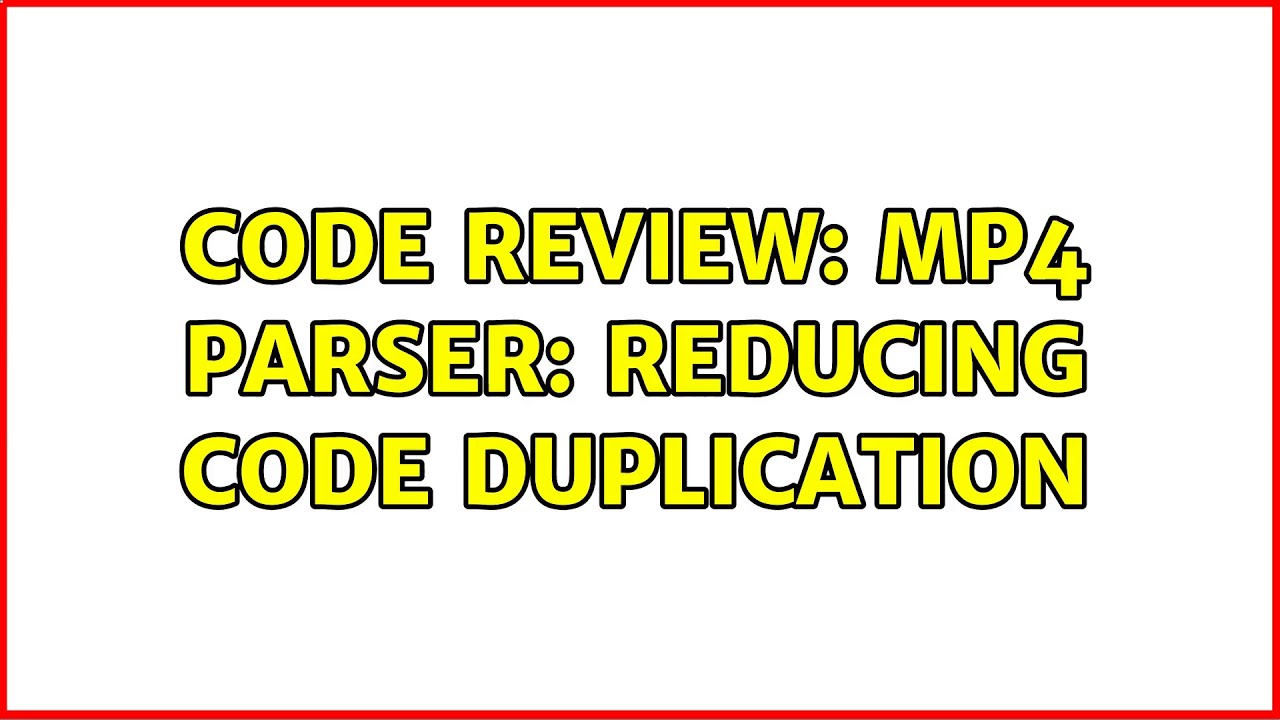 Code Review: MP4 Parser: Reducing code duplication - YouTube