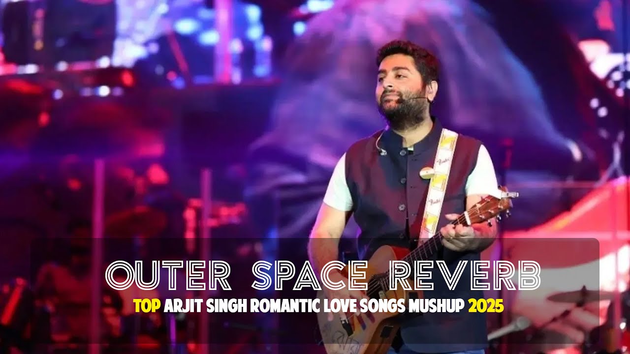 Outer Space Reverb Romantic Arjit Singh Love Songs Mushup #music # ...