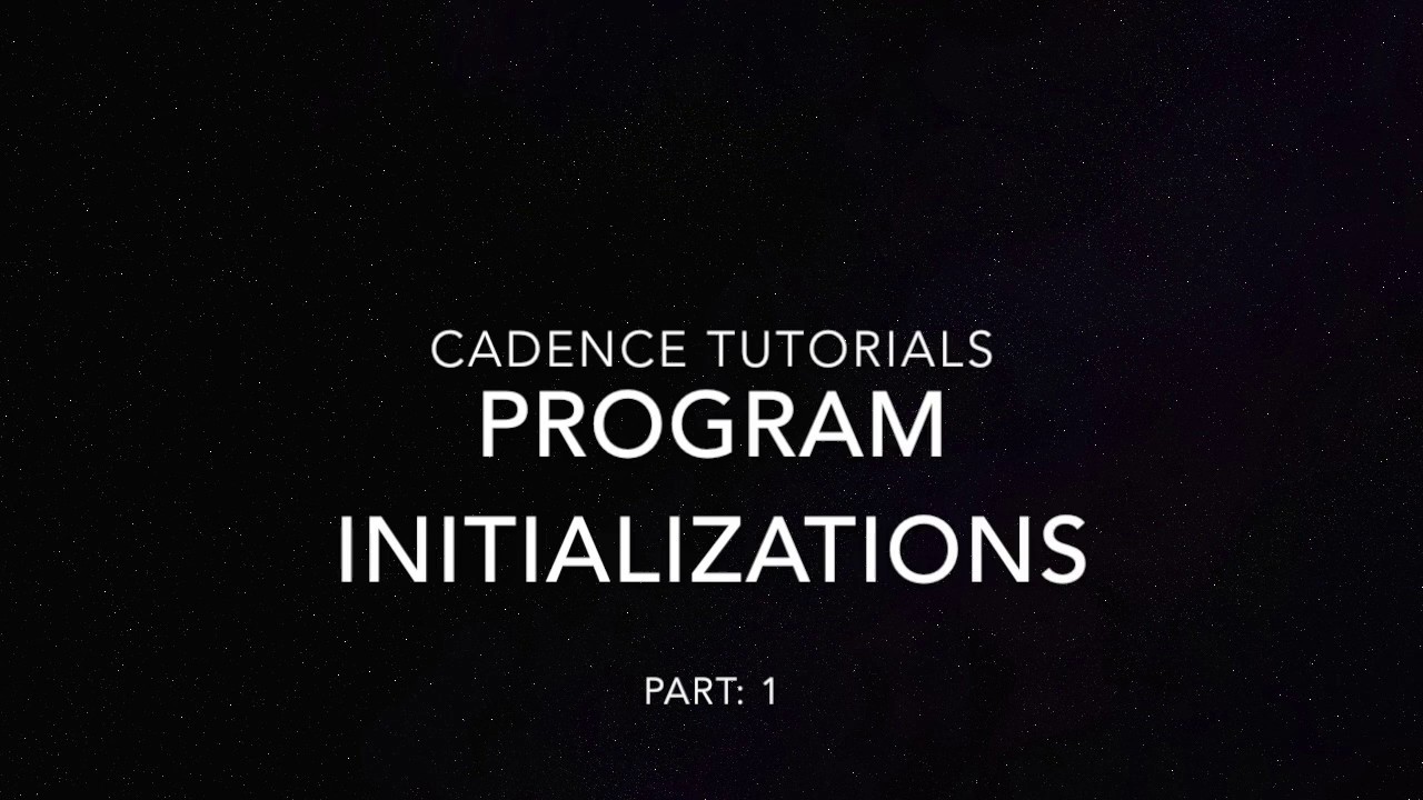 Cadence Part 1 Program Initialization Youtube