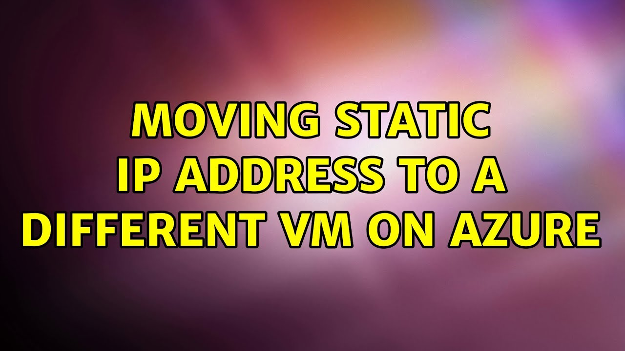 Moving static IP address to a different VM on Azure - YouTube