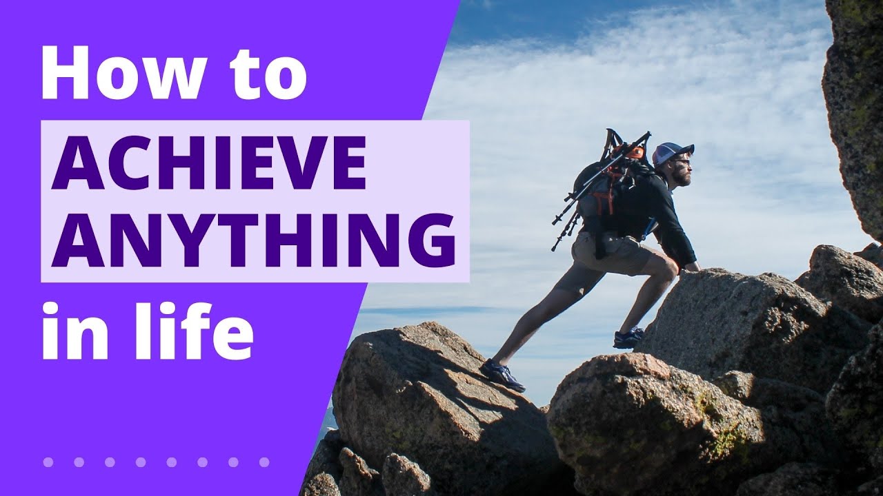 How to Achieve Anything in Life - YouTube