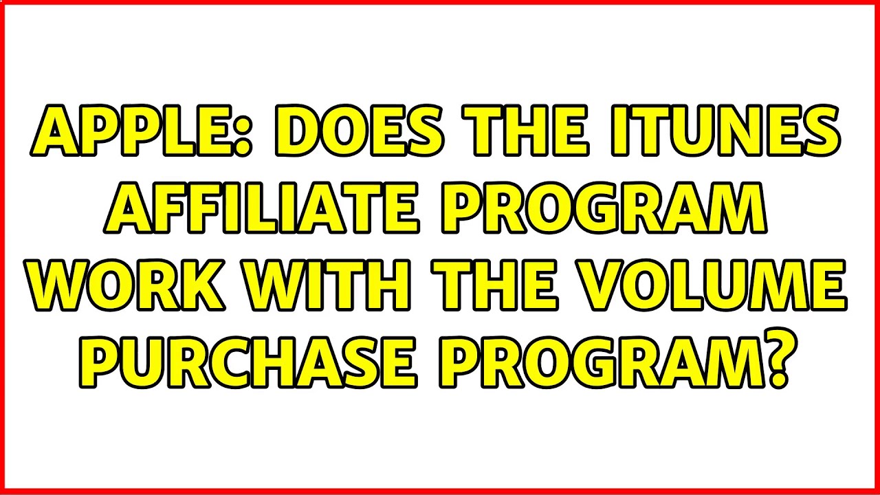 Apple: Does the iTunes Affiliate Program work with the Volume Purchase ...