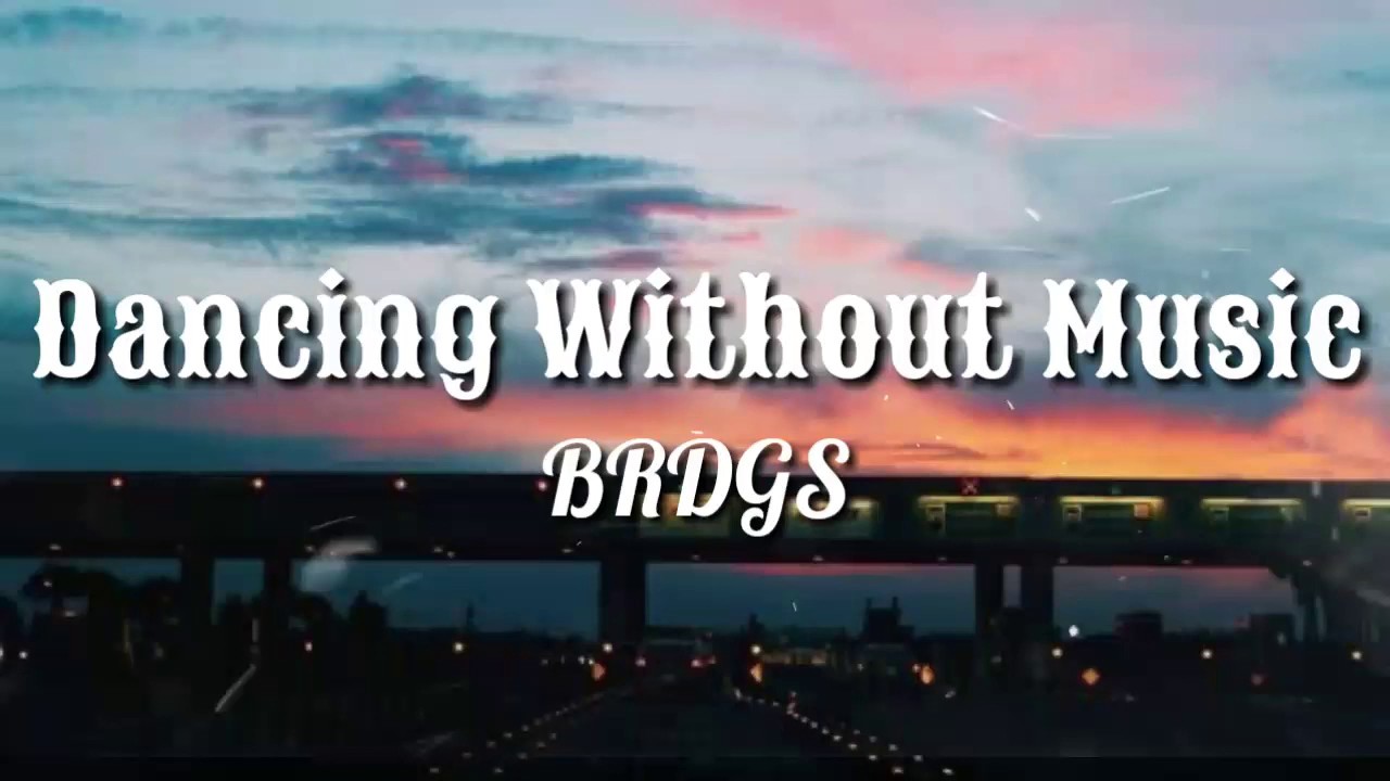 Dancing Without Music - BRDGS (Lyrics) - YouTube
