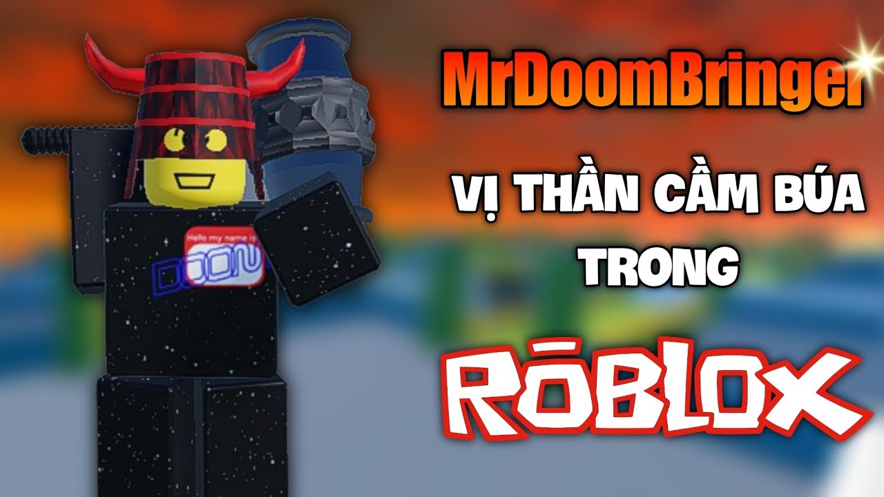 MrDoomBringer - Vị Thần Cầm Búa Trong Roblox - YouTube