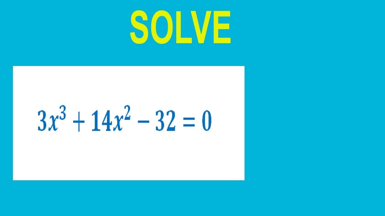 Solve Cubic Equation 3x 3 14x 2 32 0 YouTube Solve Cubic Equation 3x 3 14x 2 32 0 YouTube