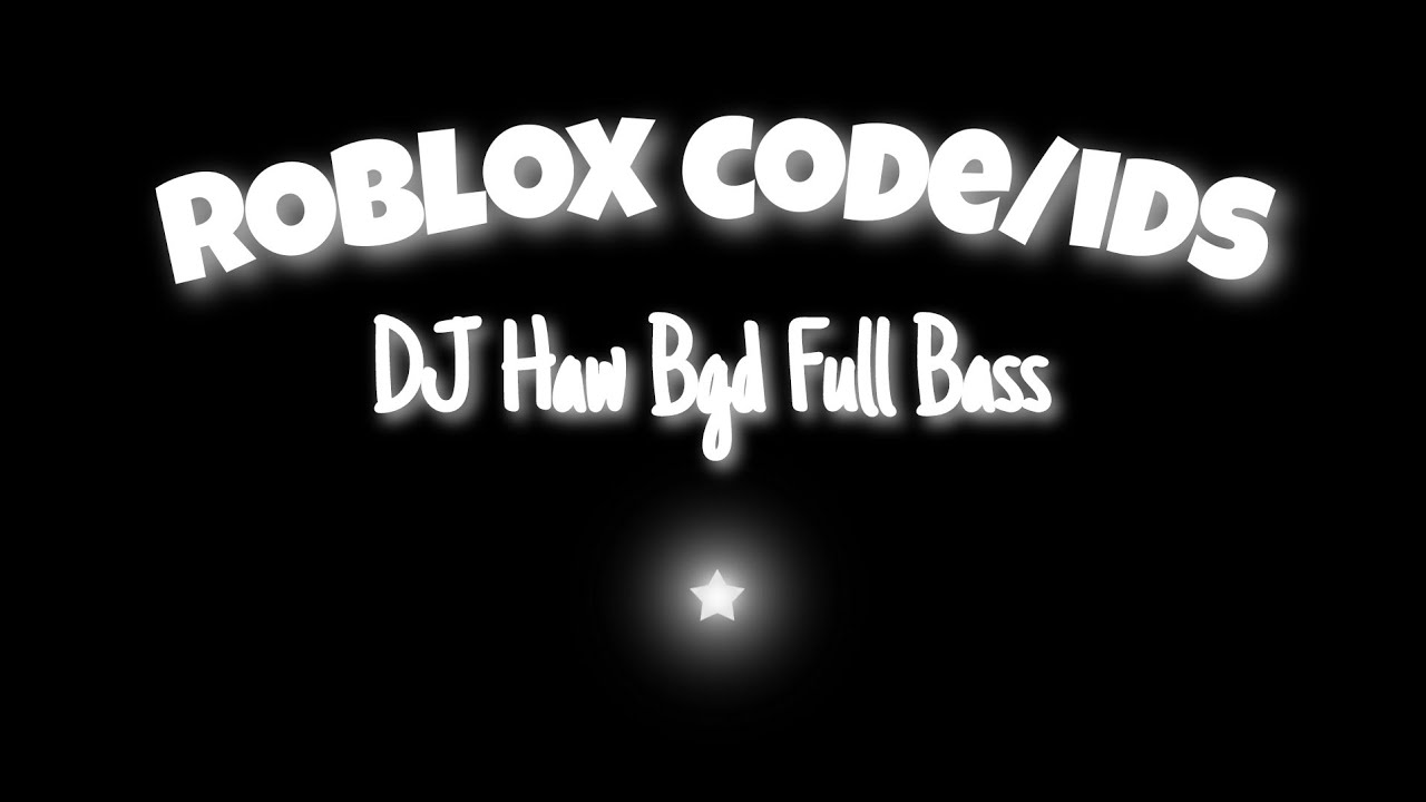 ROBLOX MUSIC CODE/ID LAGU DJ HAW BGD FULL BASS [ROBLOX INDONESIA ...