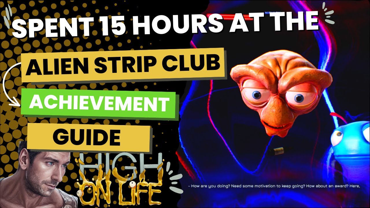 Spent 15 Hours At The Alien Strip Club Achievement - High On Life - YouTube