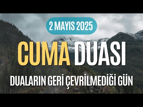 CUMA DUASI - Duaların Geri Çevrilmediği Gün - 2 Mayıs 2025