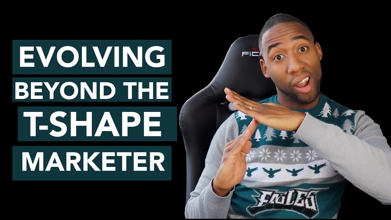 How To Be A T-Shaped Marketer (And What To Evolve To Next) - YouTube
