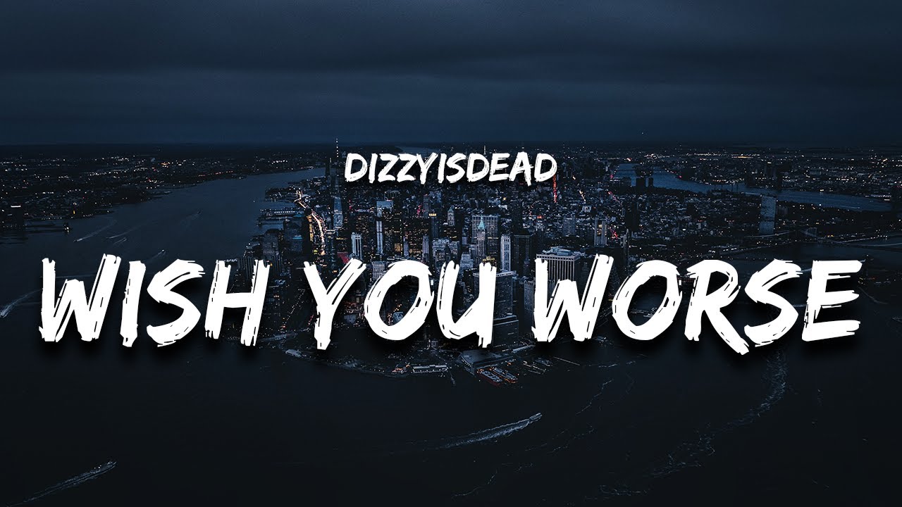 DIZZYISDEAD - Wish You Worse (Lyrics) - YouTube