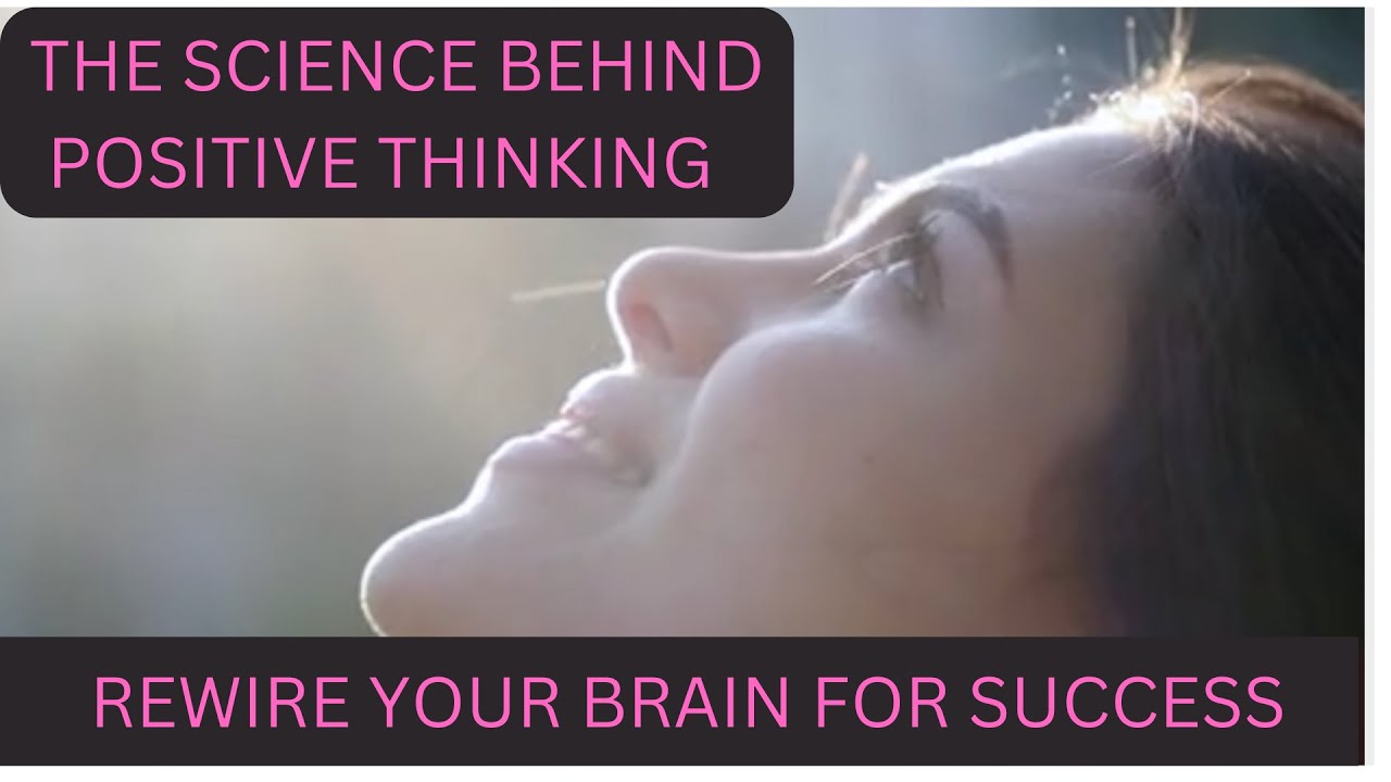 THE SCIENCE BEHIND POSITIVE THINKING: HOW TO REWIRE YOUR BRAIN FOR ...