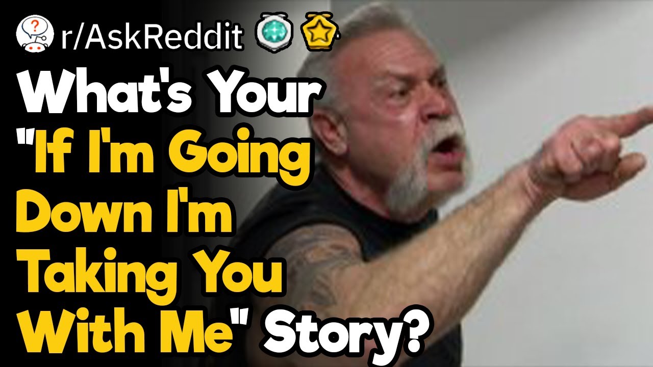 If I'm Going Down I'm Taking You With Me! - YouTube