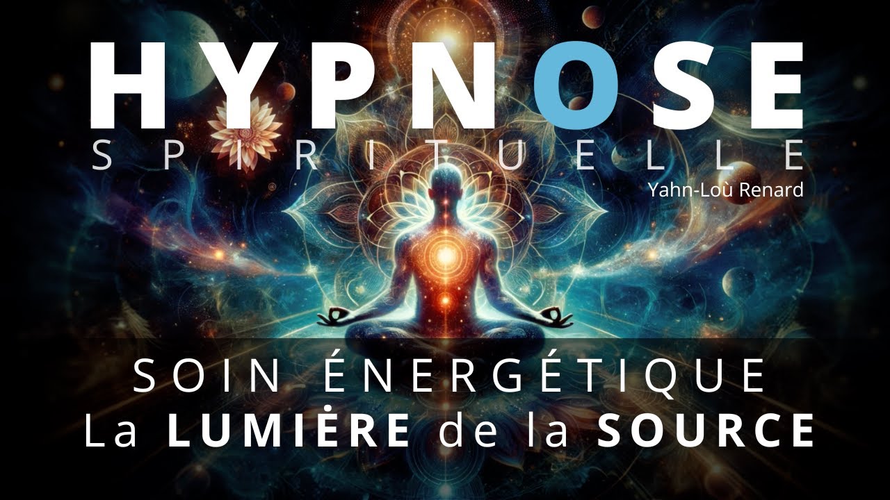 HYPNOSE PUISSANTE - Auto Soin Énergétique - La Lumière de la Source - YouTube