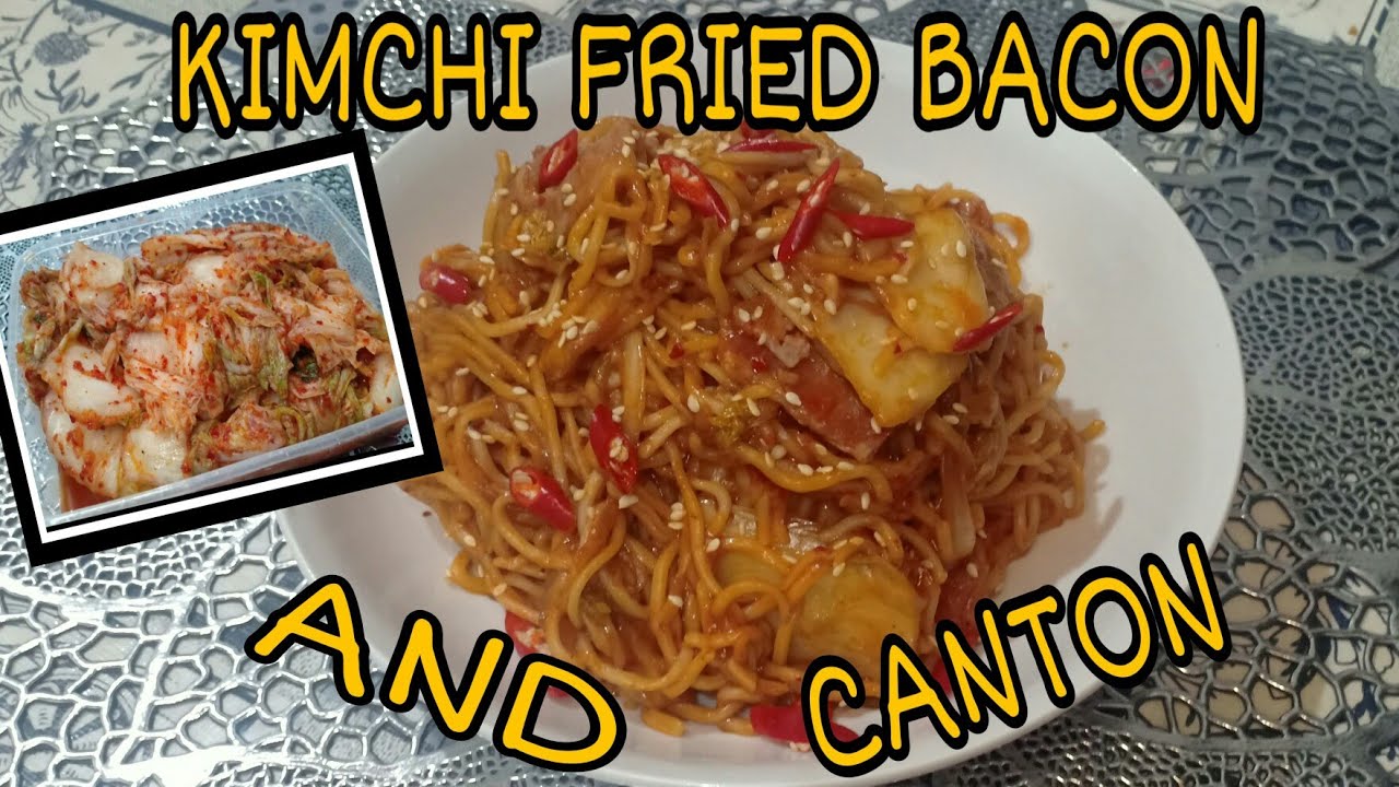 KIMCHI FRIED BACON AND CANTON,legit na legit ang sarap - YouTube