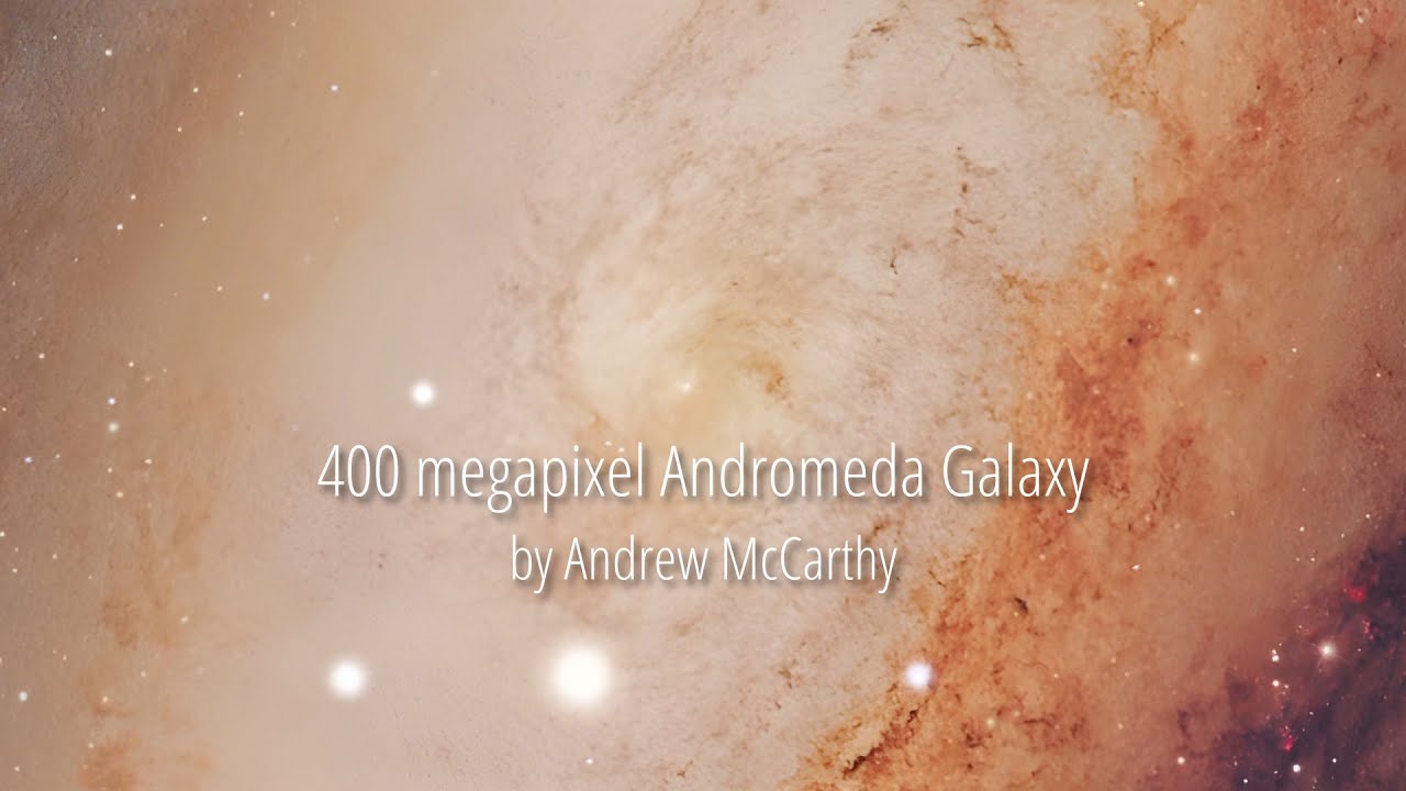 400 megapixel Andromeda Galaxy by Andrew McCarthy - YouTube