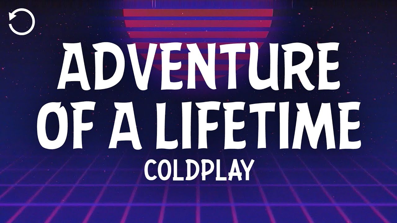 Coldplay - Adventure Of A Lifetime (Lyrics) - YouTube