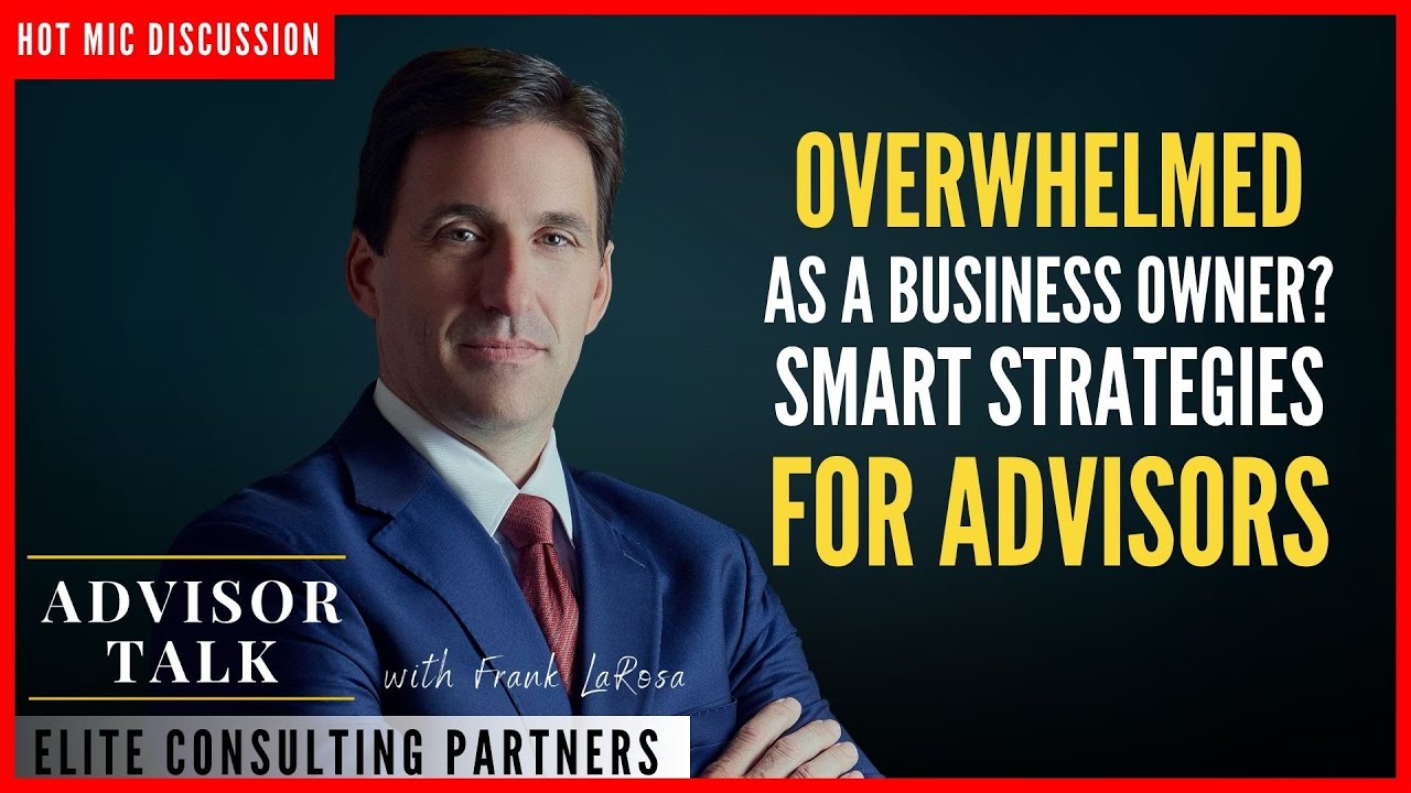 Overwhelmed as a Business Owner? Smart Strategies for Advisors - YouTube