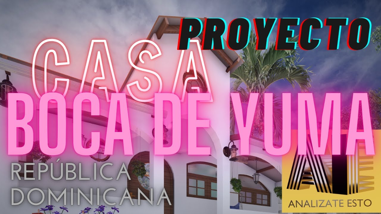 PROYECTO CASA EN BOCA DE YUMA, REPÚBLICA DOMINICANA | TOUR VIRTUAL | ANALÍZATE ESTO | - YouTube