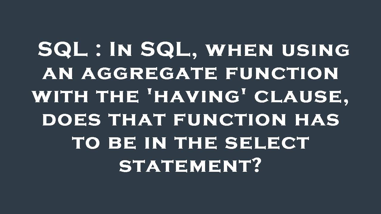 Sql In Sql When Using An Aggregate Function With The Having Clause 8783