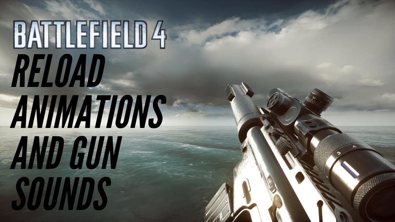 Battlefield 4(BF4): All Weapons Gun Sounds and Reload Animations(2020 ...