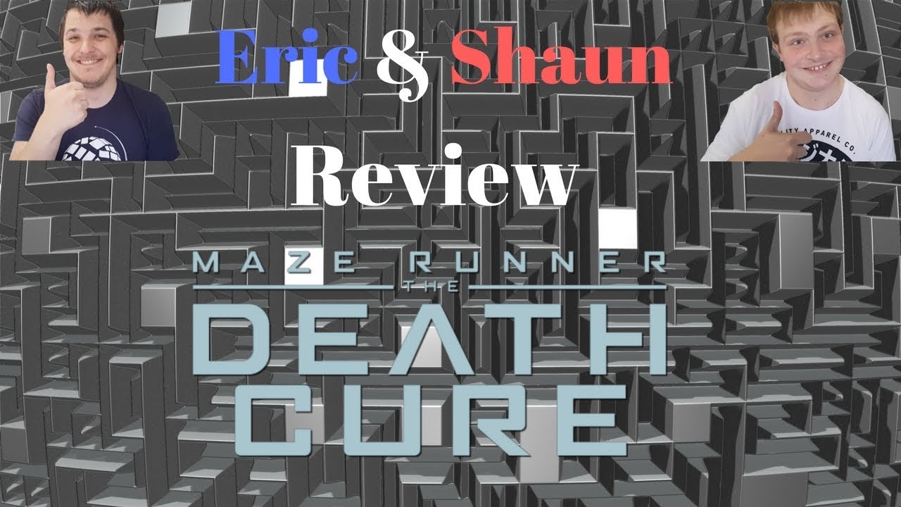 Eric & Shaun Review Maze Runner The Death Cure - YouTube